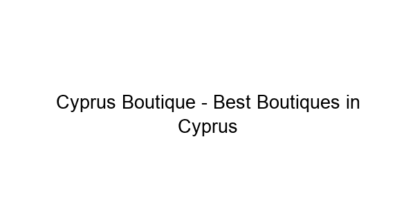 Cyprus Boutique - Best Boutiques in Cyprus